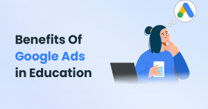 What are the Benefits Of using Google Ads in Education Industry?