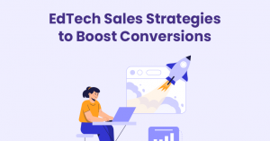 Actionable EdTech Sales Strategies to Boost Conversions in 2023
